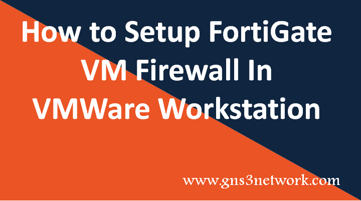 How to deploy FortiGate Firewall in VMWare Workstation | GNS3 Network