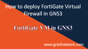 How to deploy FortiGate Firewall in GNS3 | GNS3 Network